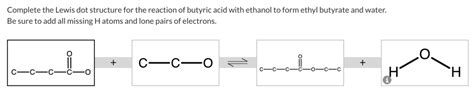 Solved Complete The Lewis Dot Structure For The Reaction Of Butyric