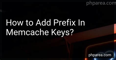 How To Add Prefix In Memcache Keys In 2024