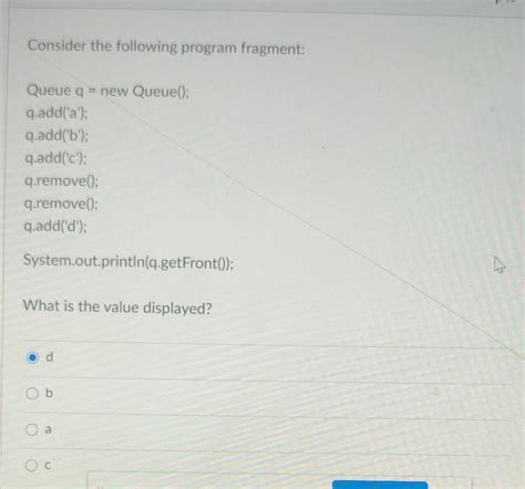 Solved Consider the following program fragment: Queue q = | Chegg.com