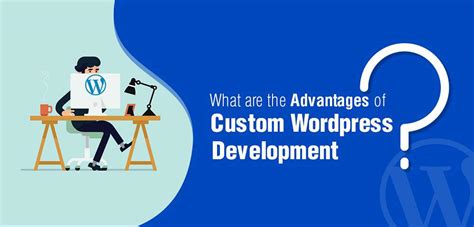 Custom Wordpress Development Advantages And Features