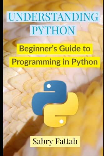 Understanding Python Beginners Guide To Programming By Sabry Fattah
