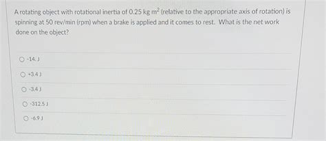 Solved A Rotating Object With Rotational Inertia Of 025 Kg