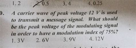 1 1 2 2 0 5 3 4 4 0 25 a carrier wave of peak voltage 12 v is used to