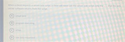 Solved When A Client Requests A Server Side Script A Client