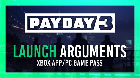 Launch Arguments For Game Pass Payday 3 Dx12 Fileopenlog Youtube