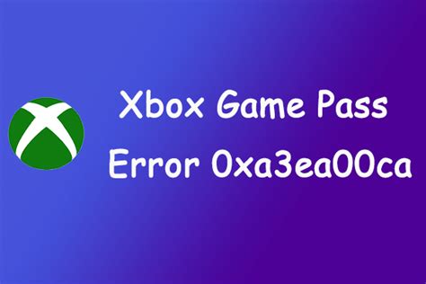 Solved How To Fix Xbox Game Pass Error Code 0xa3ea00ca Minitool Partition Wizard Solved How To Fix Xbox Game Pass Error Code 0xa3ea00ca Minitool Partition Wizard