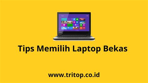 Tips Memilih Laptop Bekas Yang Baik Dan Benar Tritop