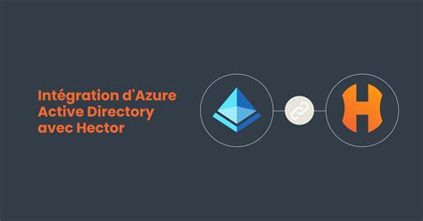 Limportance De Lintégration Dazure Active Directory Hector