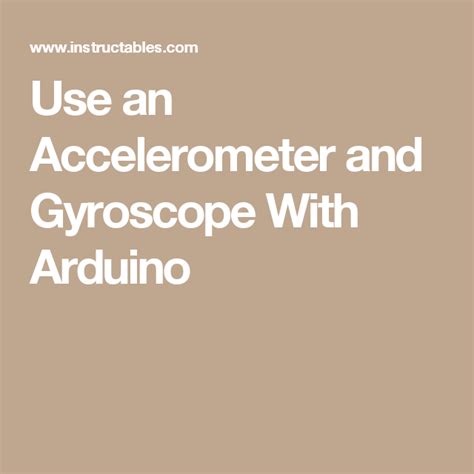 Use An Accelerometer And Gyroscope With Arduino Arduino Gyroscope Accelerometers