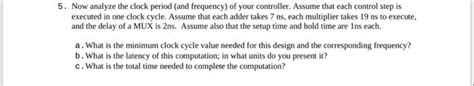 Solved 5 Now Analyze The Clock Period And Frequency Of Chegg Com