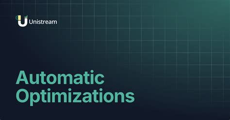Automatic Optimizations Unistream Docs