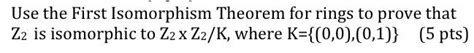 Solved Use the First Isomorphism Theorem for rings to prove | Chegg.com