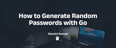How To Generate Strong And Secure Passwords With Go A Step By Step