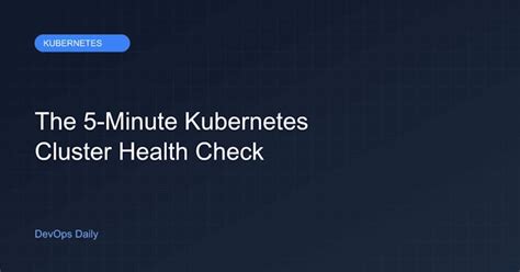 The 5 Minute Kubernetes Cluster Health Check Devdojo