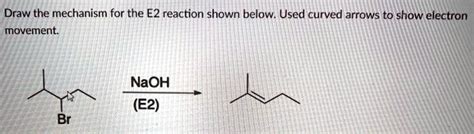 SOLVED: Draw the mechanism for the E2 reaction shown below: Used curved arrows to show electron ...