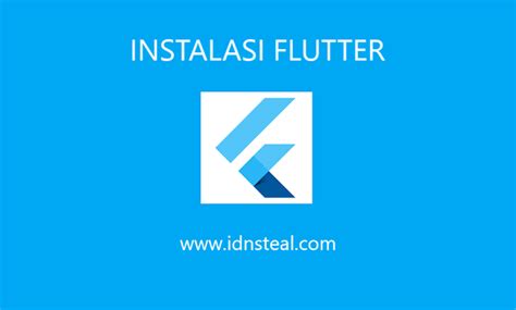 Mengenal Flutter Instalasi Flutter Idnsteal