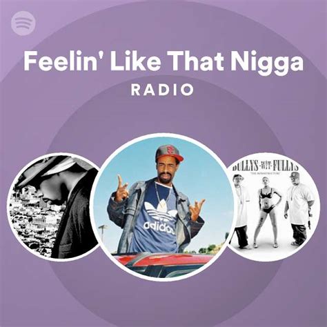 Feelin' Like That Nigga Radio - playlist by Spotify | Spotify