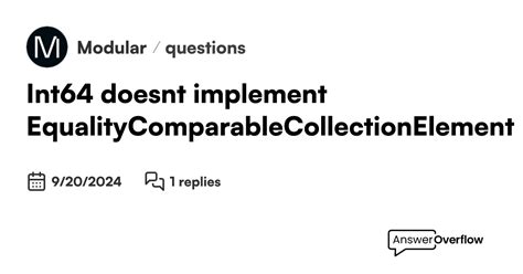 int64 doesn t implement equalitycomparablecollectionelement modular