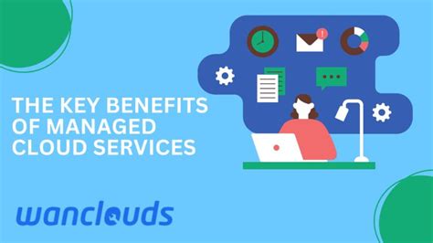 The Key Benefits Of Managed Cloud Services Wanclouds Inc