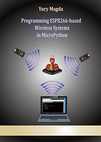 Programming Esp8266 Based Wireless Systems In Micropython 1 Magda Yury Ebook