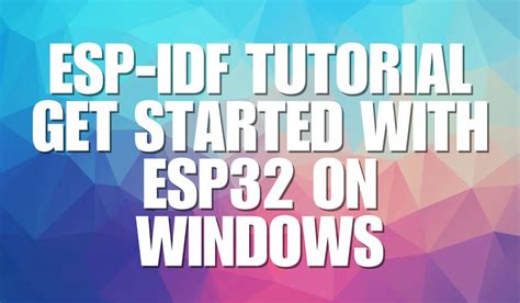 ESP IDF Tutorial Get Started With ESP On Windows Phipps Electronics