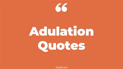92 Stunning Adulation Quotes Self Adulation Sweet My Inner Circle