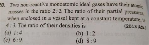 [answered] 20 Two Non Reactive Monoatomic Ideal Gases Have Their Atomic Kunduz