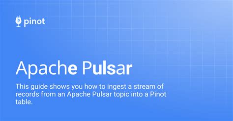 Apache Pulsar Apache Pinot Docs