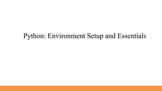 Python Environment Setup And Essentials Modified Pptx