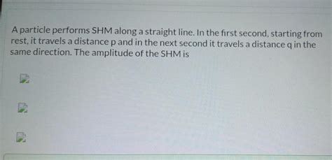 Answered A Particle Performs Shm Along A Straight Line In The First