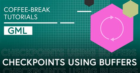 Coffee Break Tutorials Checkpoints Using Buffers Gml