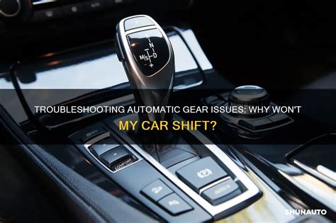 Troubleshooting Automatic Gear Issues: Why Won't My Car Shift? | ShunAuto
