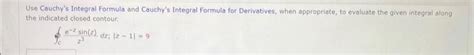 Solved Use Cauchy S Integral Formula And Cauchy S Integral Chegg Com