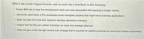 Solved Ibm Is The Worlds Largest Licensor And As Such