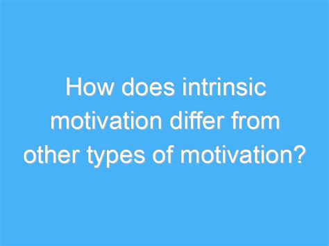 How Does Intrinsic Motivation Differ From Other Types Of Motivation A B Motivation