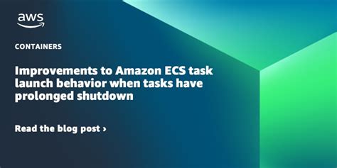 Improvements To Amazon ECS Task Launch Behavior When Tasks Have Prolonged Shutdown Containers