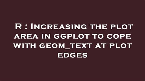 R Increasing The Plot Area In Ggplot To Cope With Geomtext At Plot