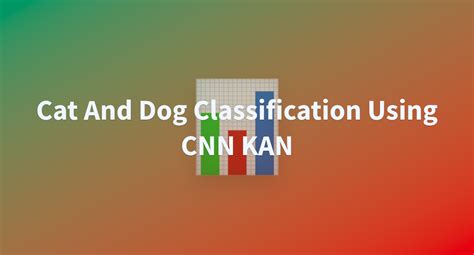 Wayandadangcat And Dog Classification Using Cnn Kan At Main