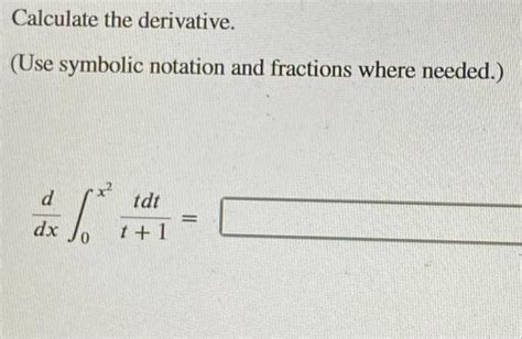 Solved Calculate The Derivative Use Symbolic Notation And
