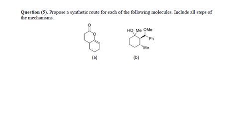 solved question 5 propose a synthetic route for each of