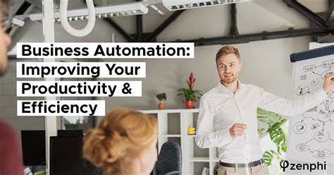 Business Automation Improving Your Productivity And Efficiency Zenphi