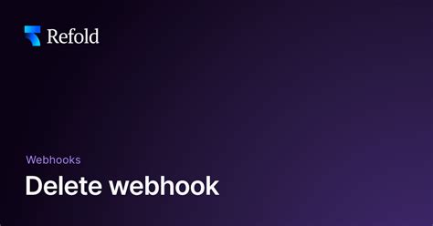 Delete Webhook Refold