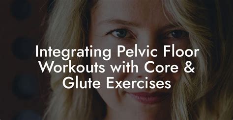 Integrating Pelvic Floor Workouts With Core And Glute Exercises Pelvic Floor Therapy Exercises