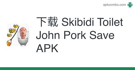 Skibidi Toilet John Pork Save Apk Android App