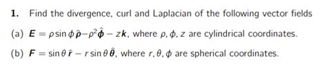 Solved Find The Divergence Curl And Laplacian Of The