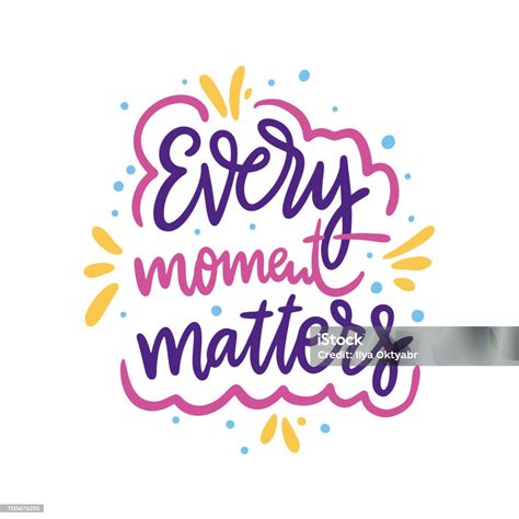 모든 순간이 중요 합니다 손으로 그린 벡터 레터링 동기 부여 영감 문구 벡터 일러스트 레이 션 흰색 배경에 고립입니다 0명에