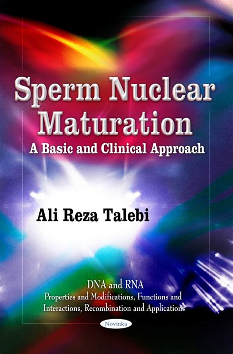 Sperm Nuclear Maturation A Basic And Clinical Approach Dna And Rna