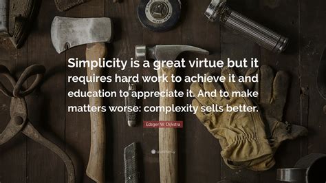 Edsger W Dijkstra Quote “simplicity Is A Great Virtue But It Requires