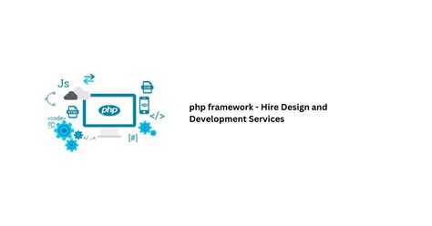 Php Framework Hire Design And Development Services
