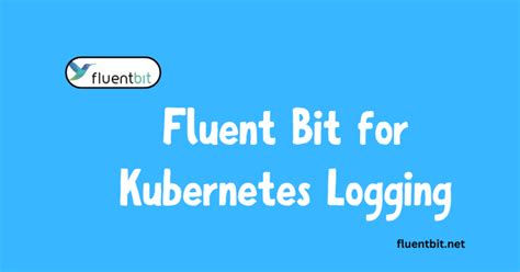 Fluent Bit For Kubernetes Logging Lightweight Logging